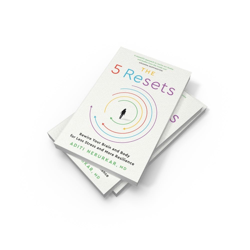 The 5 Resets: Rewire Your Brain and Body for Less Stress and More Resi ...
