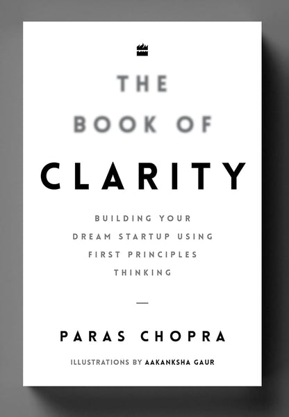 The Book of Clarity: Building Your Dream Startup Using First Principle ...